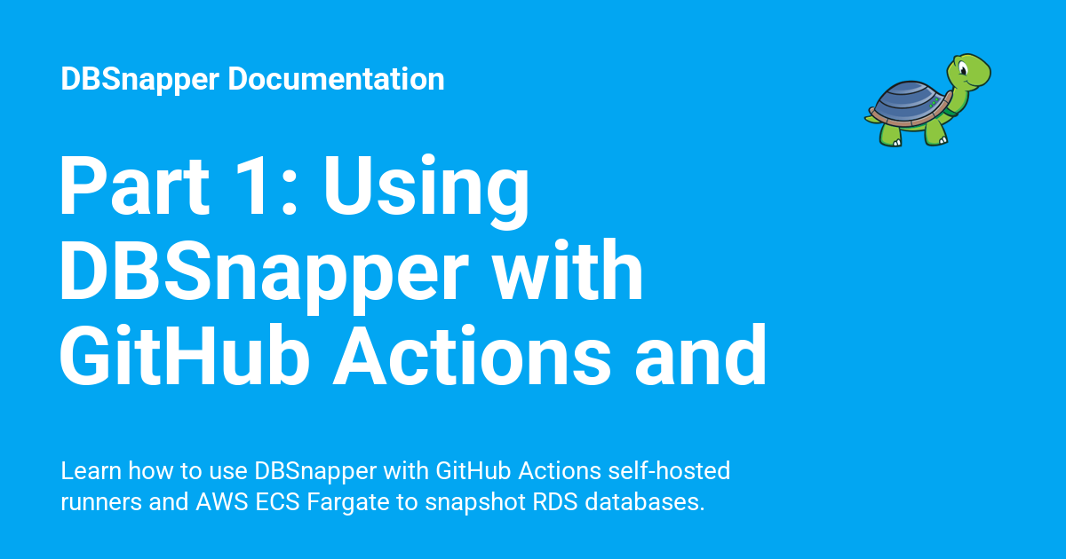 Part 1: Using DBSnapper with GitHub Actions and Amazon ECS - DBSnapper Documentation