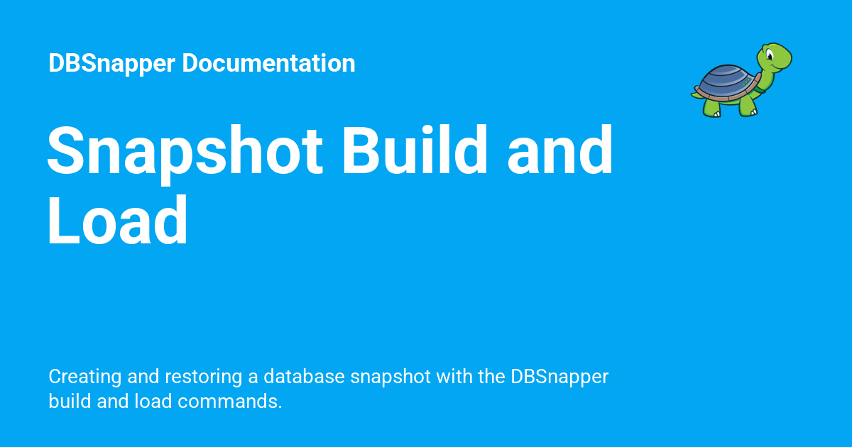 Snapshot Build and Load - DBSnapper Documentation