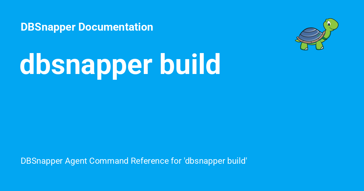 dbsnapper build - DBSnapper Documentation