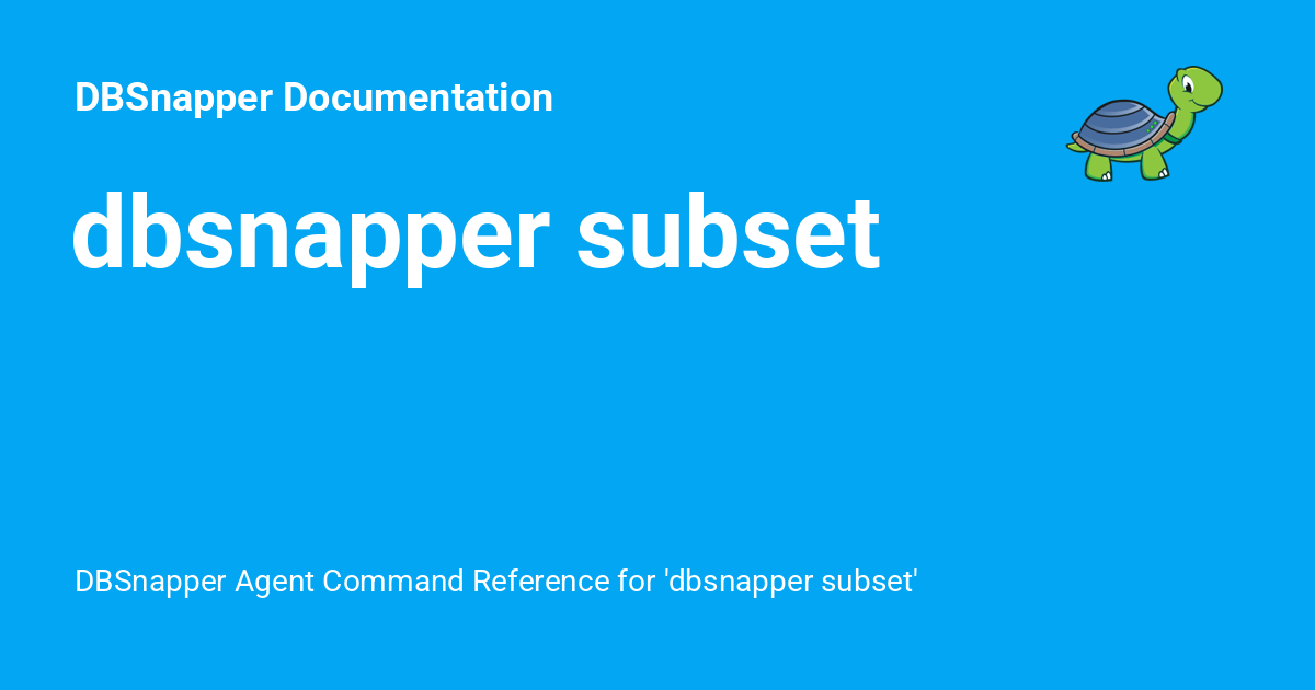 Dbsnapper Subset Dbsnapper Documentation